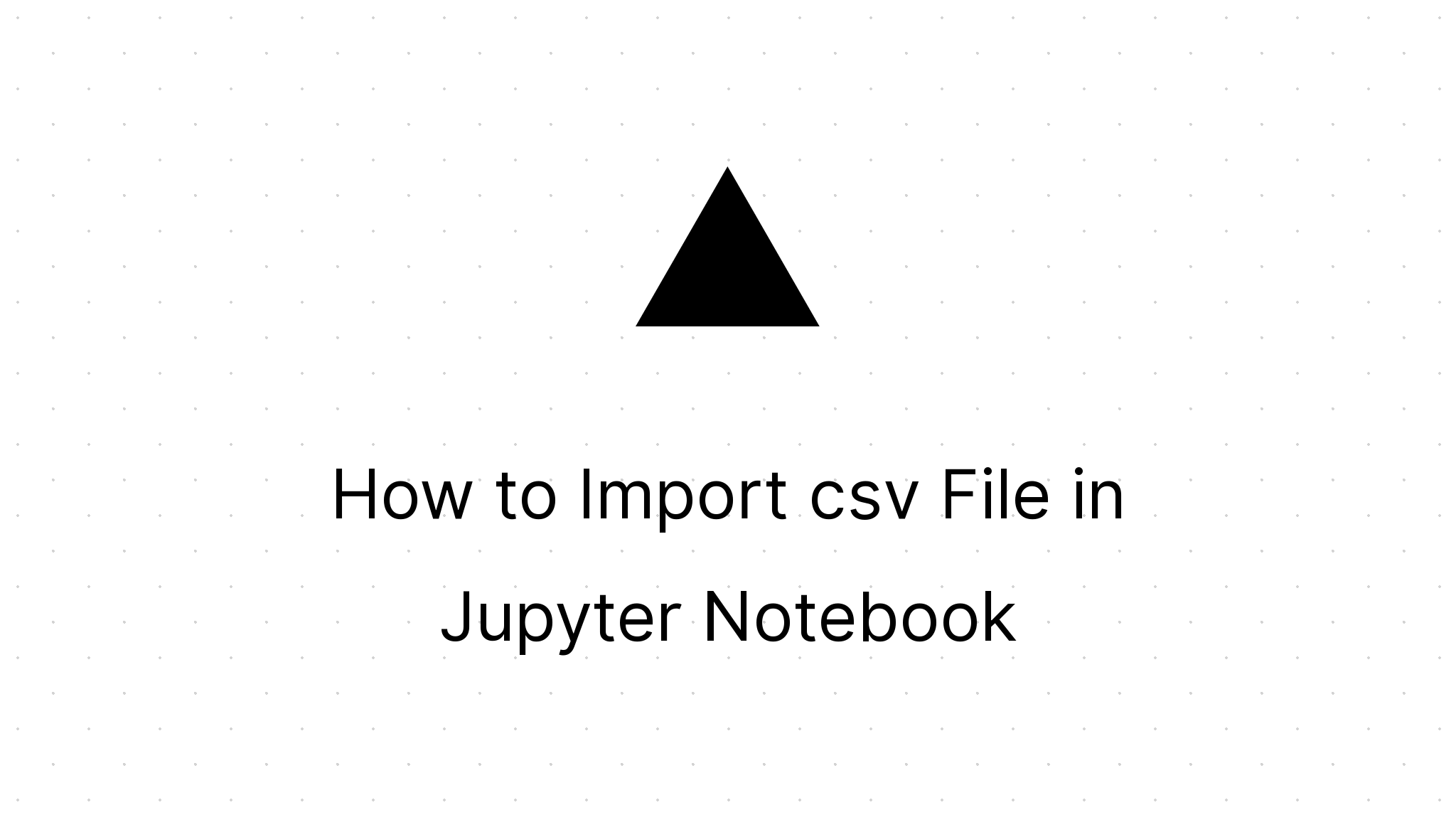 How To Import Csv File In Jupyter Notebook